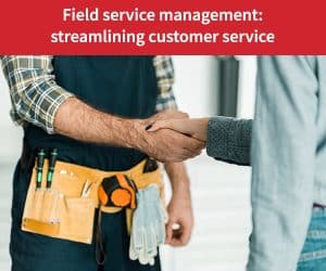 How to streamline field service management - Cloud-based field service ...