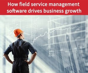 How field service management software drives business growth - Cloud-based field service software